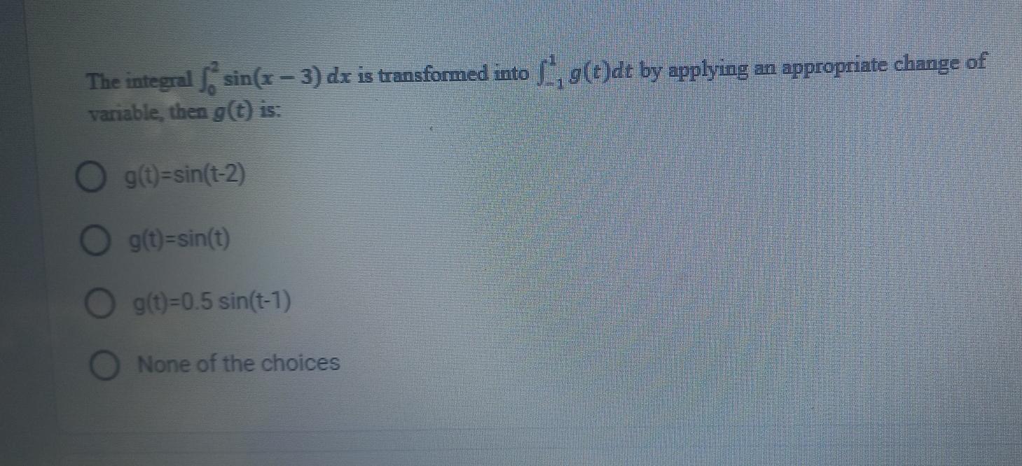 Solved The integral ∫02sin(x−3)dx is transformed into | Chegg.com