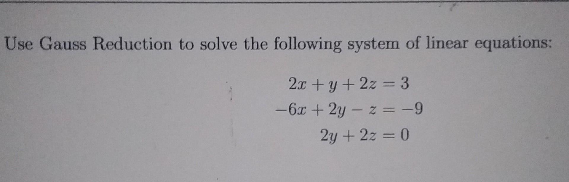 Solved Use Gauss Reduction to solve the following system of | Chegg.com