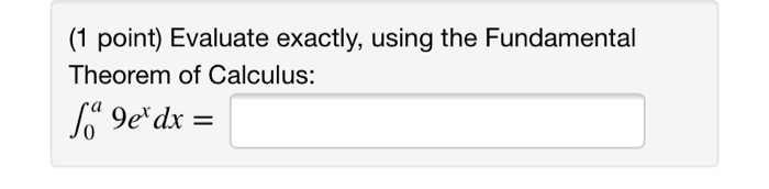 Solved (1 point) Evaluate exactly, using the Fundamental | Chegg.com
