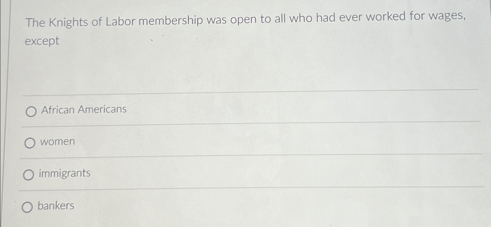 Solved The Knights of Labor membership was open to all who | Chegg.com
