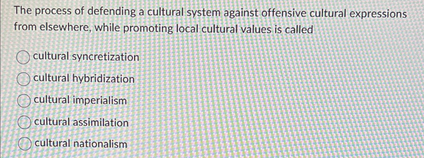Solved The process of defending a cultural system against | Chegg.com