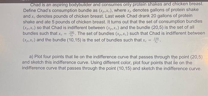 Solved Chad is an aspiring bodybuilder and consumes only | Chegg.com