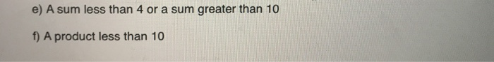 Solved e) A sum less than 4 or a sum greater than 10 f) A | Chegg.com