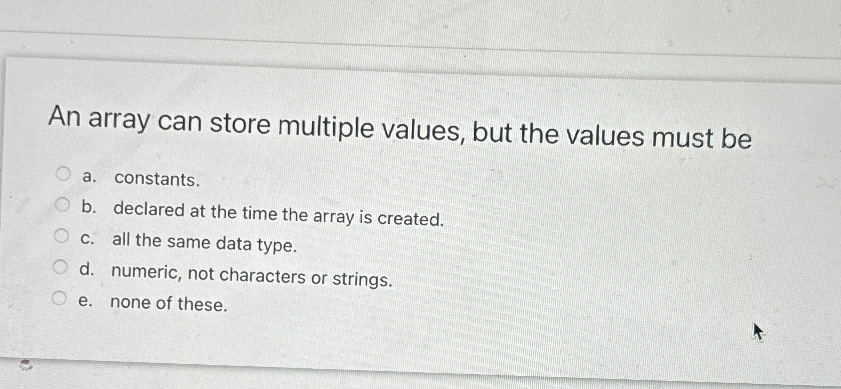 Solved An array can store multiple values, but the values | Chegg.com
