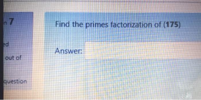 Solved Find the primes factorization of (175) ed Answer: out | Chegg.com