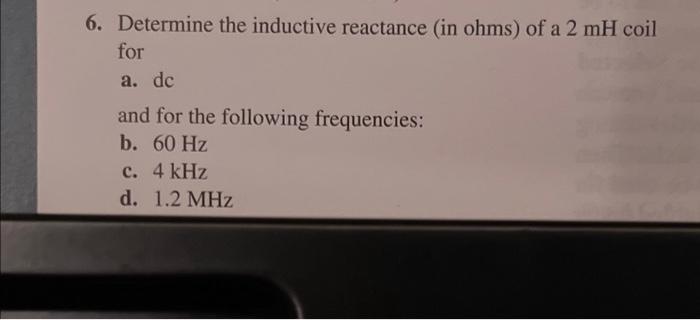 Solved 6. Determine the inductive reactance (in ohms) of a | Chegg.com
