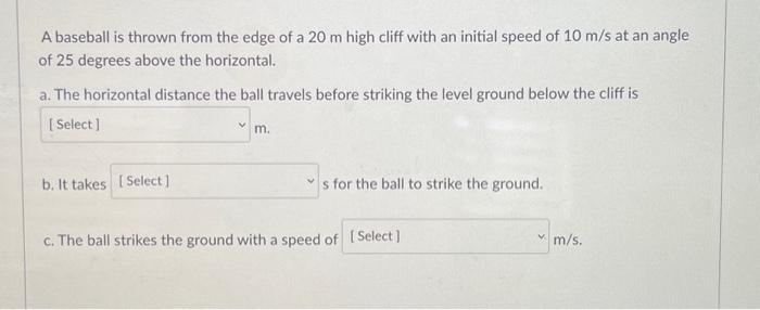 Solved A baseball is thrown from the edge of a 20 m high | Chegg.com