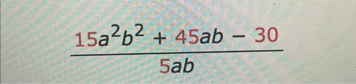Solved 5ab15a2b2+45ab−30 | Chegg.com