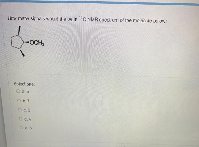 Solved How many signals would the be in 13C NMR spectrum of | Chegg.com