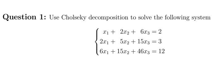 Solved Question 1: Use Cholseky decomposition to solve the | Chegg.com
