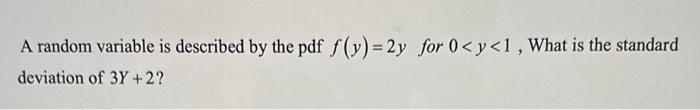 Solved A random variable is described by the pdf f(y)=2y for | Chegg.com