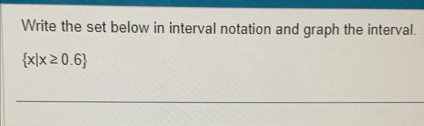 Solved Write the set below in interval notation and graph | Chegg.com