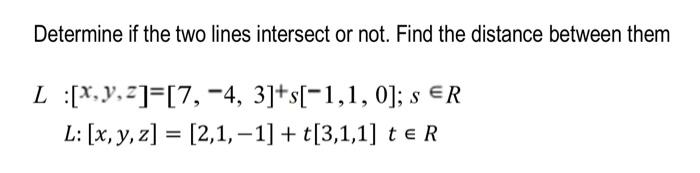 Solved Determine if the two lines intersect or not. Find the | Chegg.com