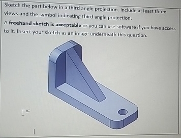Solved Sketch the part below in a third angle projection. | Chegg.com