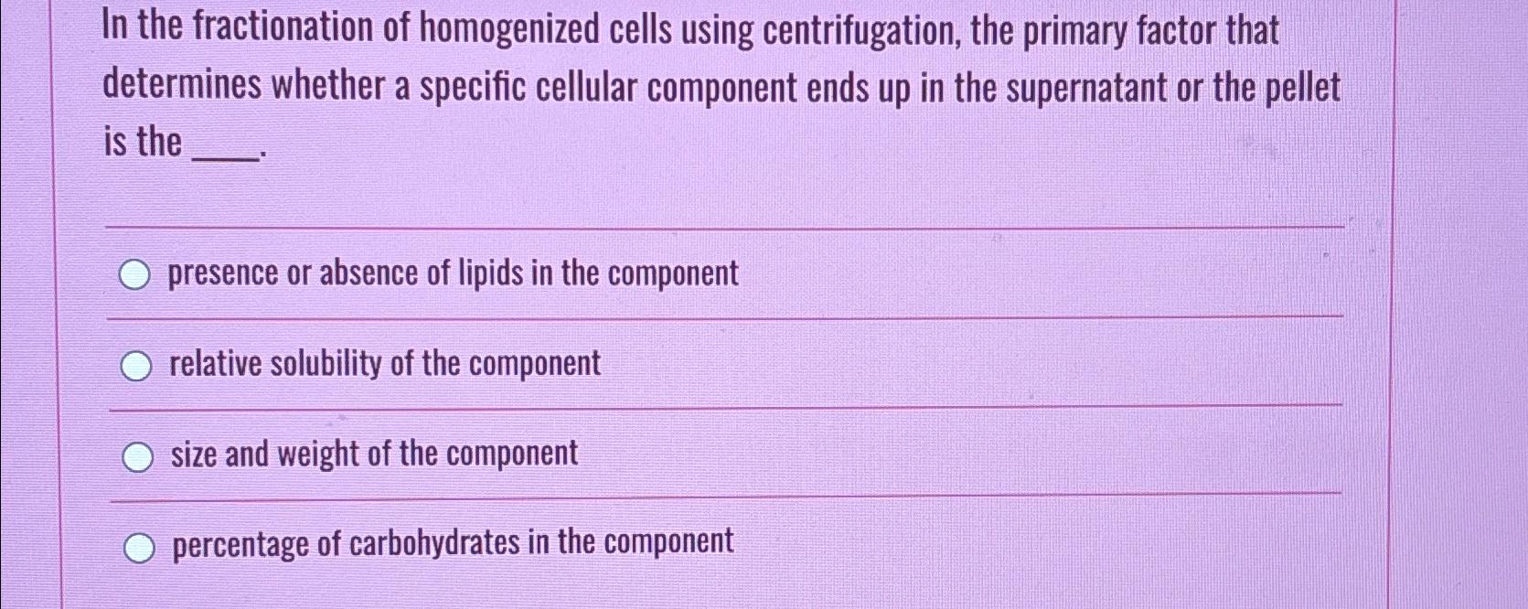 Solved In the fractionation of homogenized cells using | Chegg.com