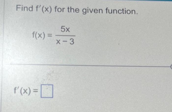 Solved Find f'(x) for the given function. f(x) = f'(x) = 5x | Chegg.com