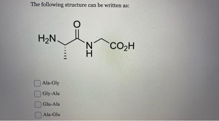 Solved The following structure can be written as: Ala-Gly | Chegg.com