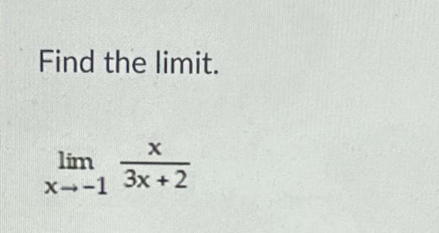 Solved Find the limit.limx→-1x3x+2 | Chegg.com