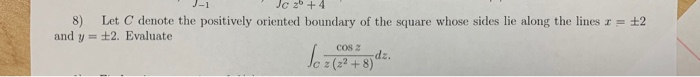Solved 2 8 Let C Denote The Positively Oriented Boundary Of