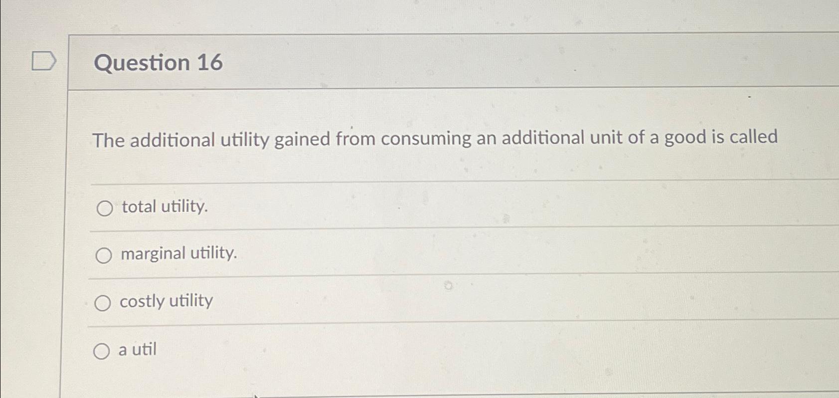 Solved Question 16The additional utility gained from | Chegg.com