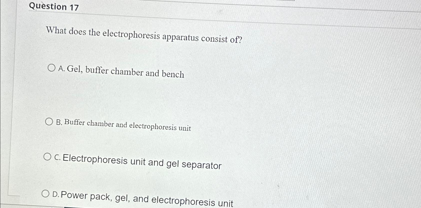 Solved Question 17What does the electrophoresis apparatus | Chegg.com
