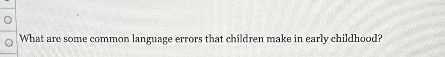 Solved What are some common language errors that children | Chegg.com