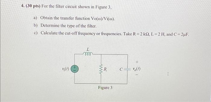 Solved 4. (30 pts) For the filter circuit shown in Figure 3, | Chegg.com