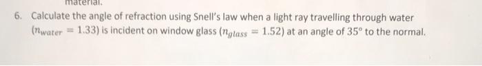 Solved 6. Calculate the angle of refraction using Snell's | Chegg.com