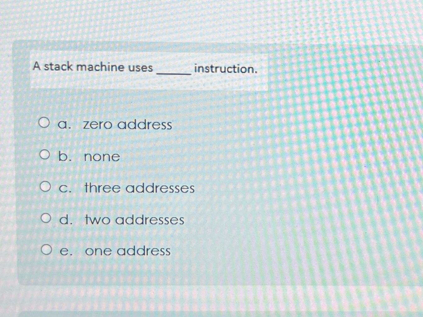 Solved A Stack Machine Uses Instructiona ﻿zero Addressb