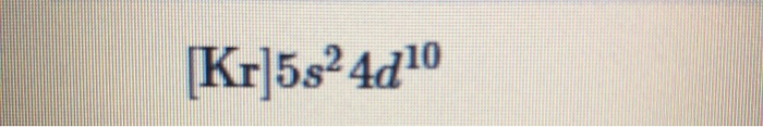 Solved [Kr|5s24d10 | Chegg.com