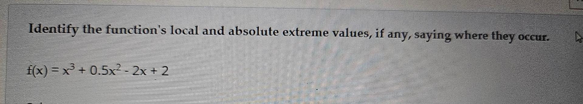 Solved Identify the function's local and absolute extreme | Chegg.com