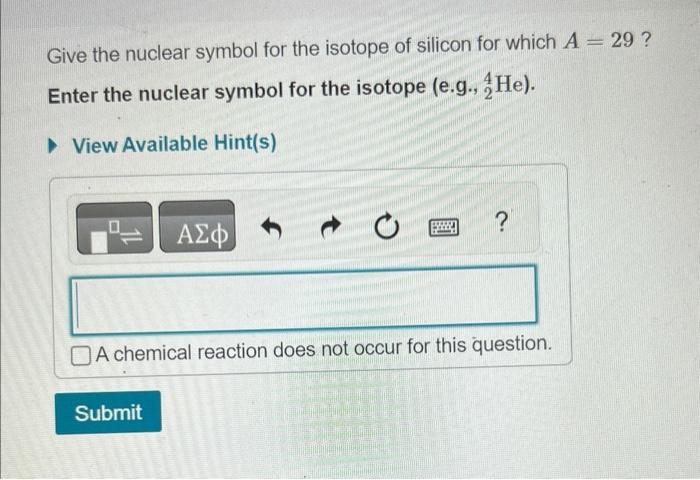 Solved Give the nuclear symbol for the isotope of silicon | Chegg.com