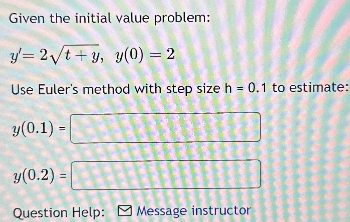 Solved Given the initial value problem:y'=2t+y2,y(0)=2Use | Chegg.com