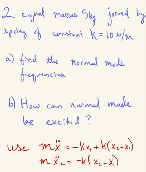 Solved 2 equal masses spring of constant k=100/m Skey joined | Chegg.com