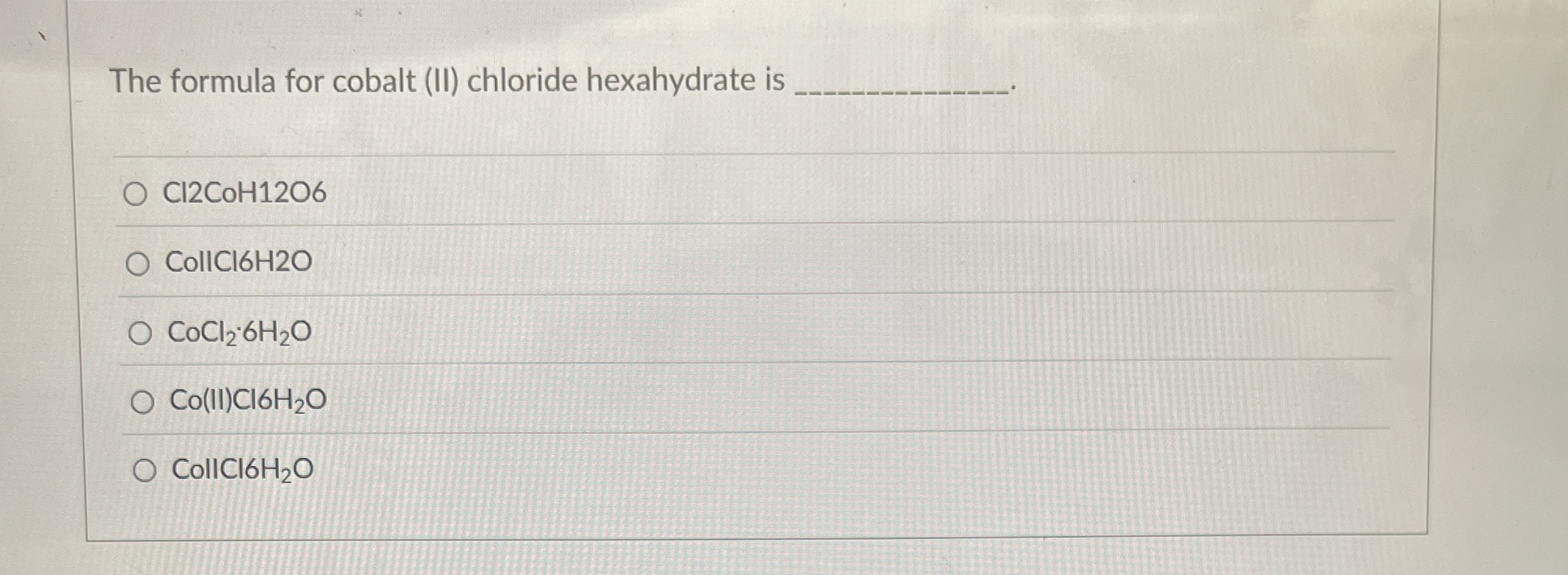 Solved The formula for cobalt (II) ﻿chloride hexahydrate is | Chegg.com