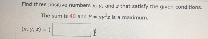Solved Find three positive numbers x, y, and z that satisfy | Chegg.com