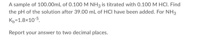 Solved A sample of 100.00mL of 0.100 M NH3 is titrated with | Chegg.com