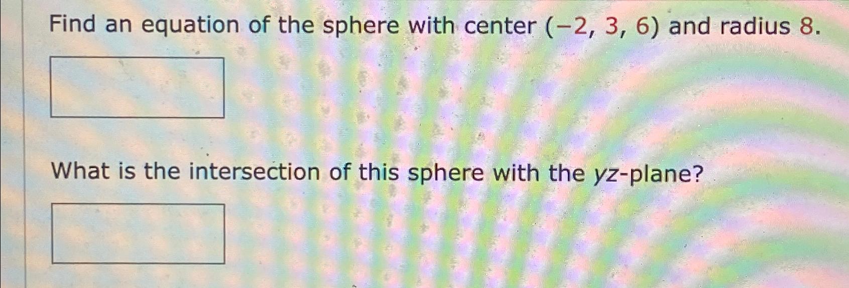 Solved Find an equation of the sphere with center (-2,3,6) | Chegg.com