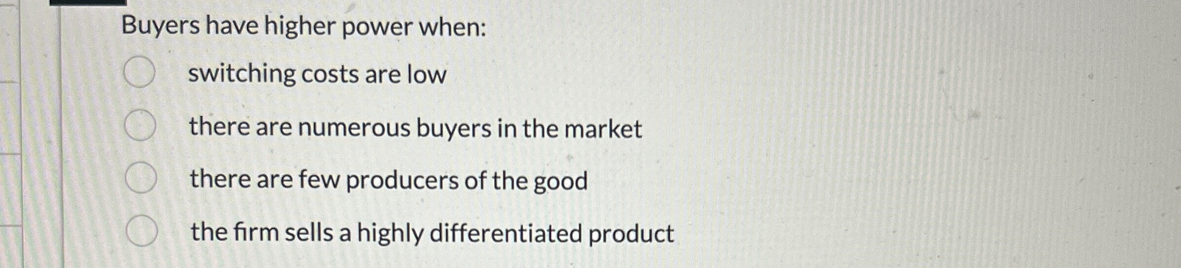 Solved Buyers have higher power when:switching costs are | Chegg.com