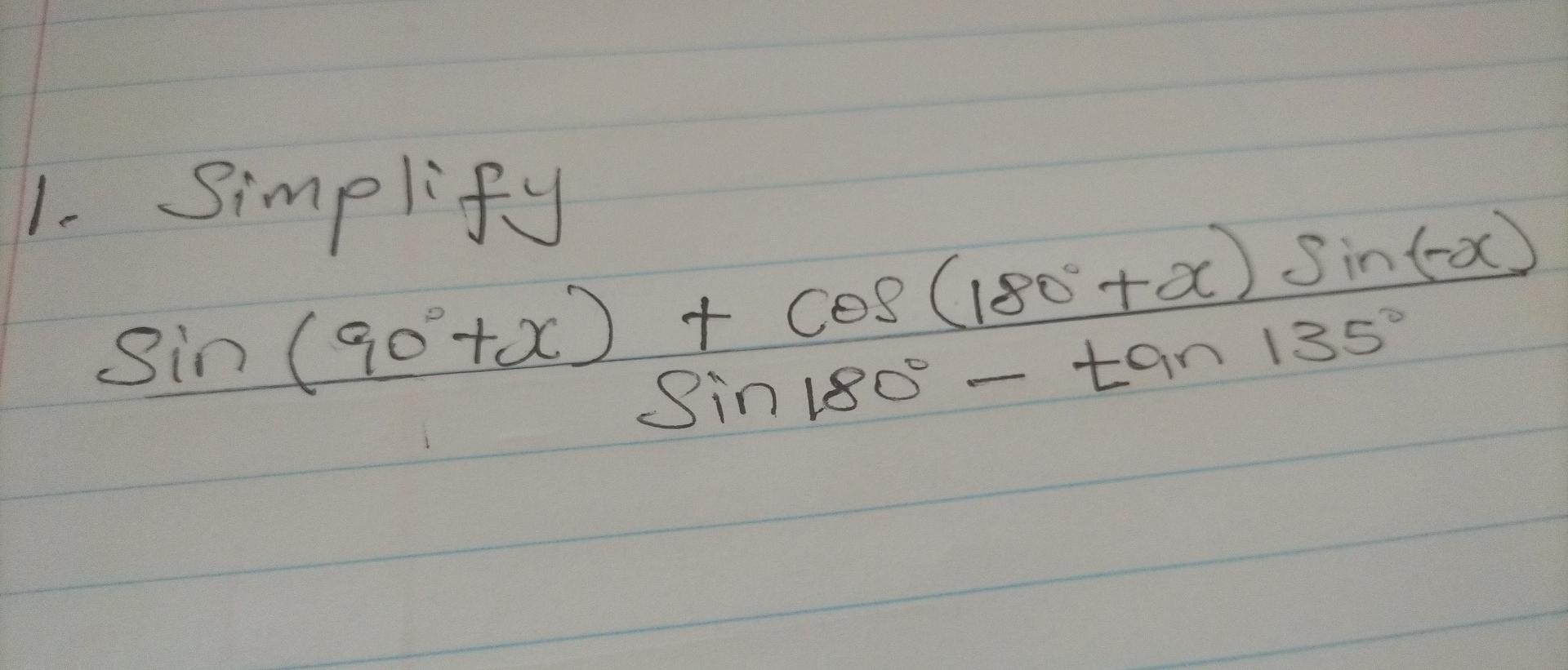 Solved 1. Simplify Sin (90+x) + cos (180+*) Sinfo) Sin 180 | Chegg.com