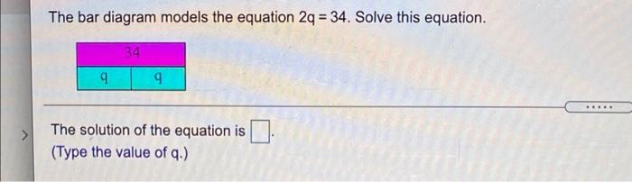 Solved The bar diagram models the equation 2q = 34. Solve | Chegg.com