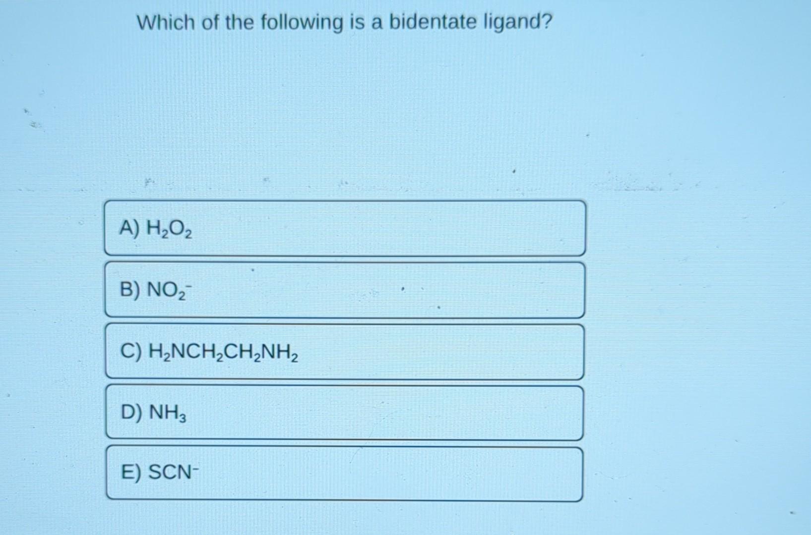 Solved Which of the following is a bidentate ligand? | Chegg.com