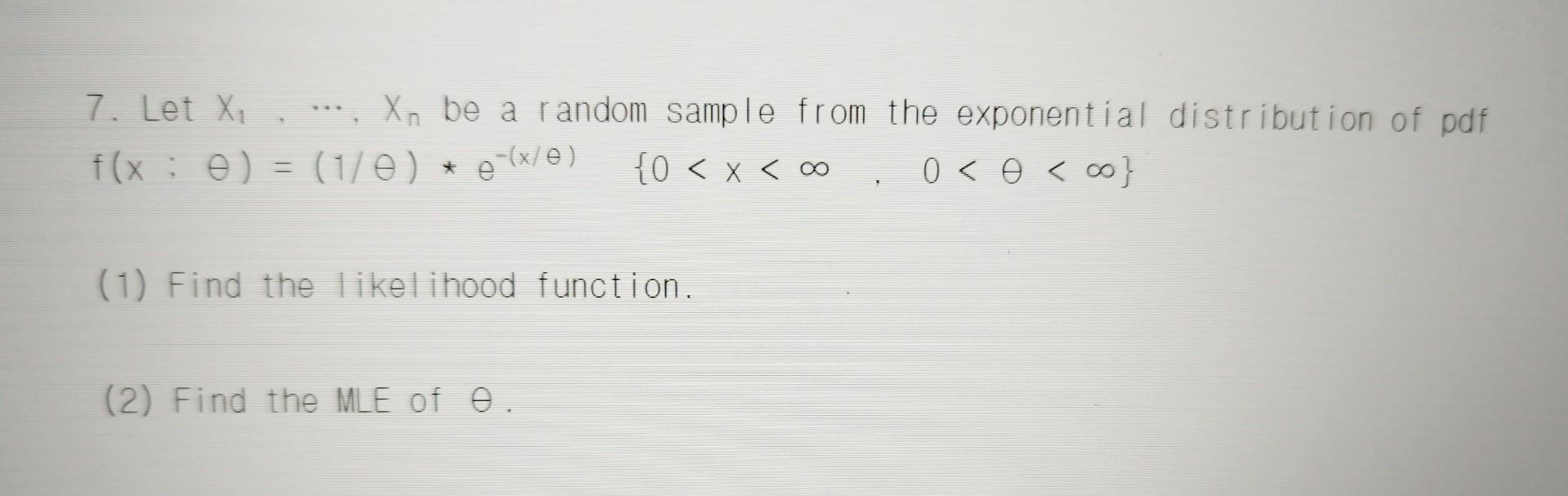 Solved 7. Let X1,⋯,Xn be a random sample from the | Chegg.com