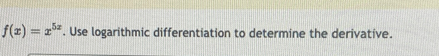 Solved f(x)=x5x. ﻿Use logarithmic differentiation to | Chegg.com