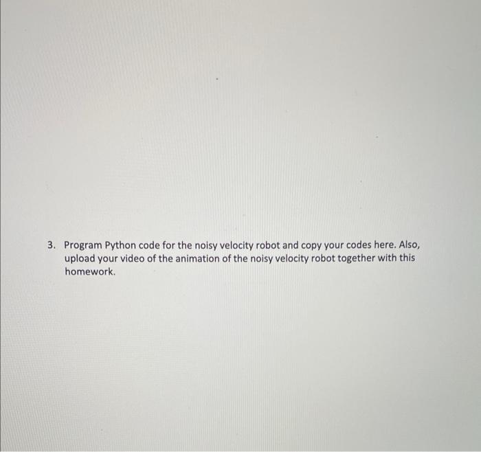 Solved Robotics Homework Noisy Velocity 1. Given that the | Chegg.com
