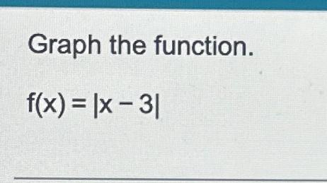 Solved Graph the function.f(x)=|x-3| | Chegg.com