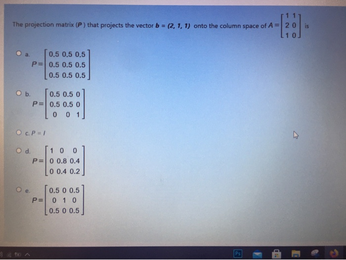 Solved The projection matrix (P) that projects the vector b | Chegg.com