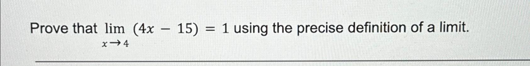 Solved Prove that limx→4(4x-15)=1 ﻿using the precise | Chegg.com
