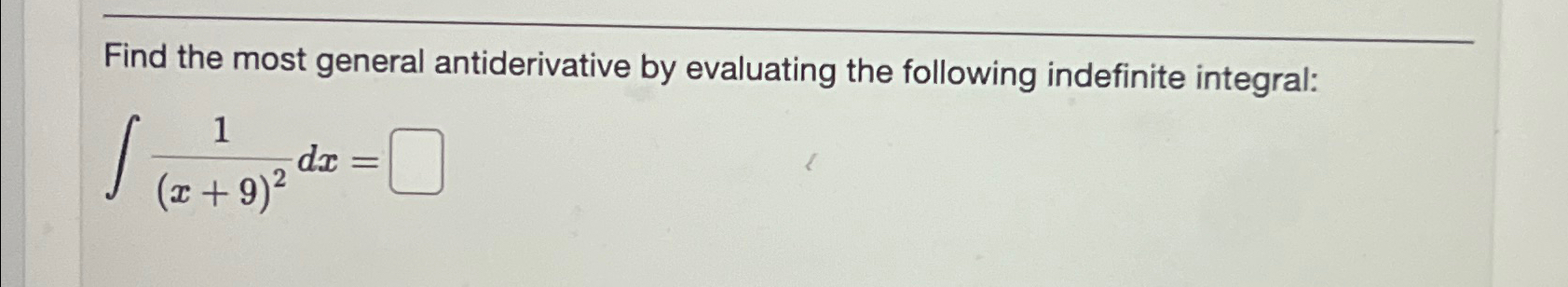 Solved Find the most general antiderivative by evaluating | Chegg.com