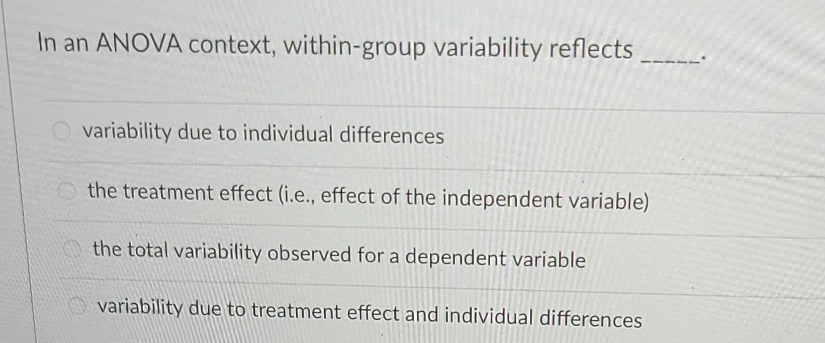 Solved In an ANOVA context, within-group variability | Chegg.com